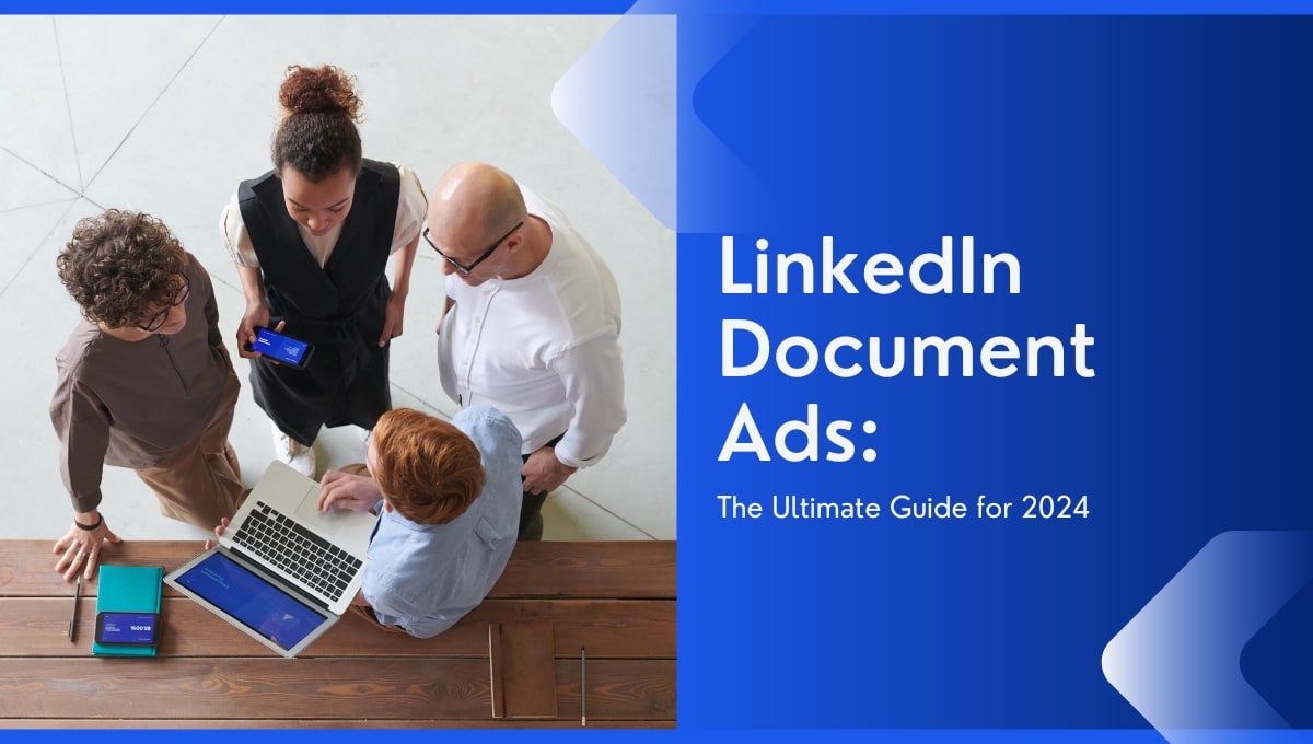 Everything You Need to Know About LinkedIn Document Ads in 2024
